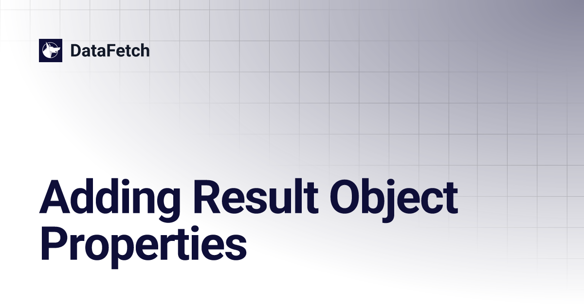 Adding Result Object Properties | DataFetch